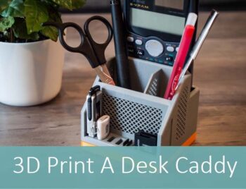 3D Print a Desk Caddy - Carnegie-Stout Public Library